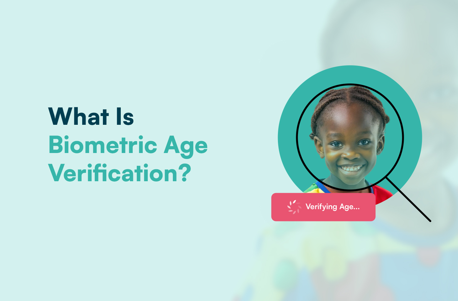 Biometric Age Verification: A Modern Solution to Protect Minors from ...